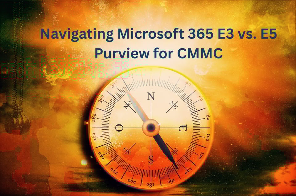 Mission Purview: Navigating E3 vs. E5 in the CMMC Battlefield